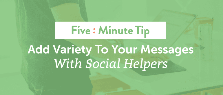 5 Minute Tip: Add Variety To Your Social Messages With Social Helpers