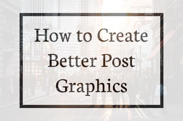 How To Make The Best Blog Graphics (For Non-Designers)
