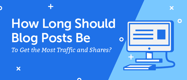 How Long Should a Blog Post Be to Get the Most Traffic and Shares?