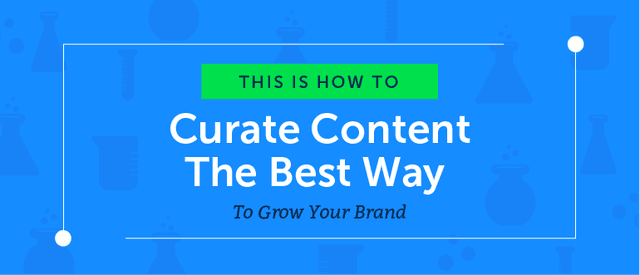 How to Curate Content the Best Way to Grow Your Brand