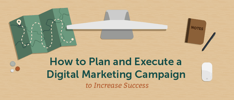 Plan and Execute a Digital Marketing Campaign to Increase Success