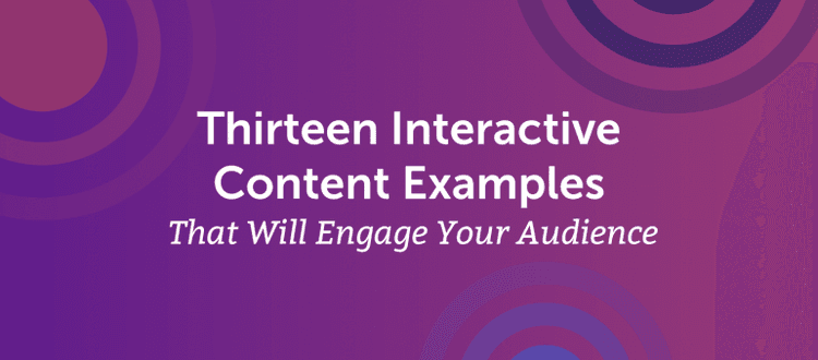 13 Interactive Content Examples That Will Engage Your Audience