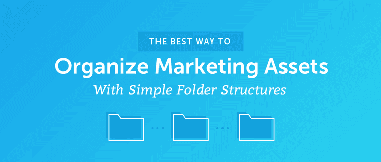 Organize Marketing Assets With Simple Folder Structures the Best Way