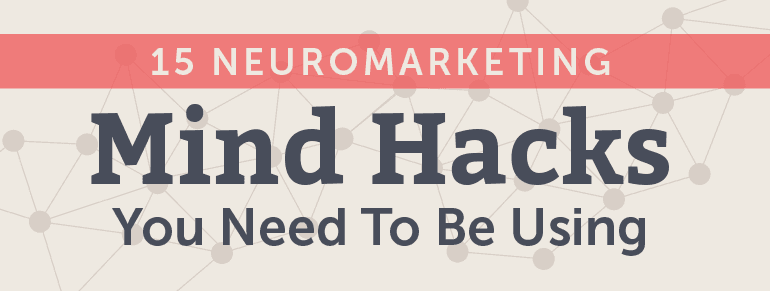 15 NeuroMarketing Mind Hacks You Need To Be Using