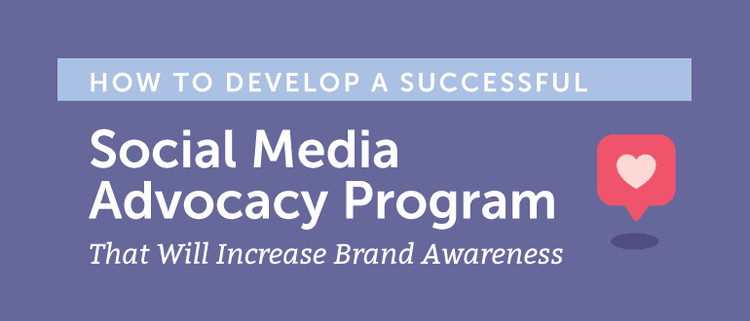Social Media Advocacy: Develop a Successful Program For Your Brand
