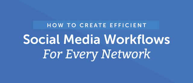 How to Create Efficient Social Media Workflows for Every Network