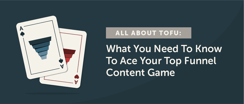 All About TOFU: Top of Funnel Basics to Ace Your Content Game